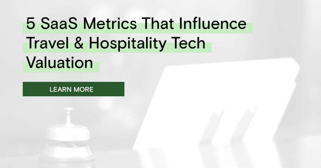 5 SaaS Metrics That Influence Travel & Hospitality Tech Valuation
